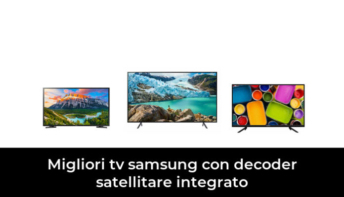 49 Migliori Tv Samsung Con Decoder Satellitare Integrato nel 2021 ...