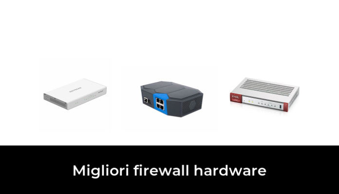 29 Migliori firewall hardware nel 2024 (recensioni, opinioni, prezzi)