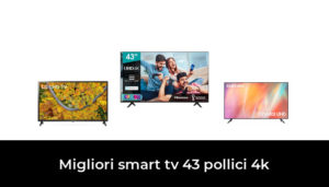 46 Migliori smart tv 43 pollici 4k nel 2024 (recensioni, opinioni, prezzi)