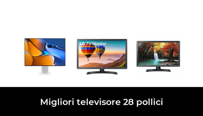 45 Migliori televisore 28 pollici nel 2024 (recensioni, opinioni, prezzi)