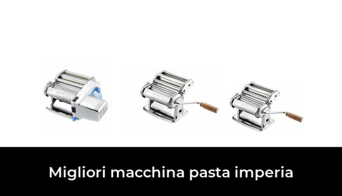 47 Migliori macchina pasta imperia nel 2024 (recensioni, opinioni, prezzi)