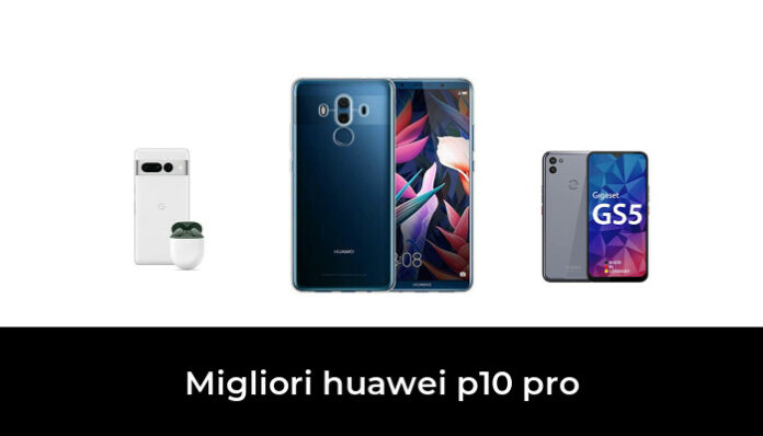 48 Migliori huawei p10 pro nel 2024 (recensioni, opinioni, prezzi)